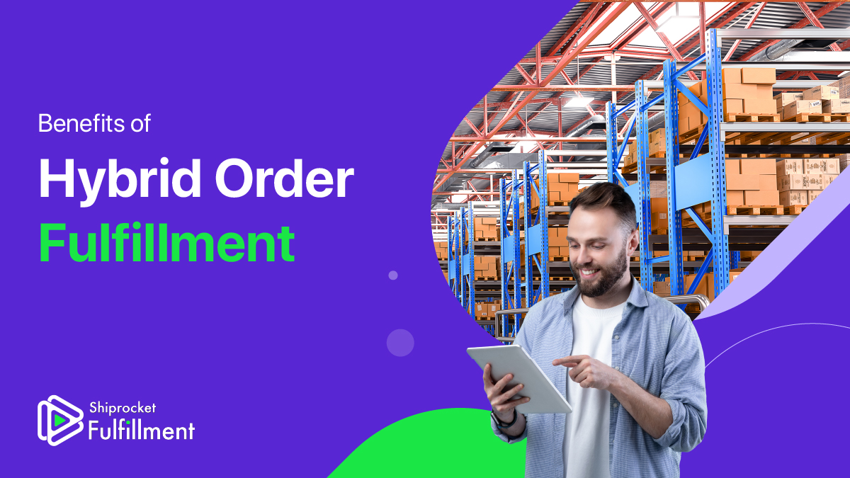 The Benefits of Hybrid Order Fulfillment In 2023 - Shiprocket Fulfillment