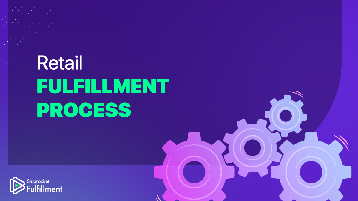 Retail Fulfillment: Strategies to Fulfill Retail Orders - Shiprocket ...