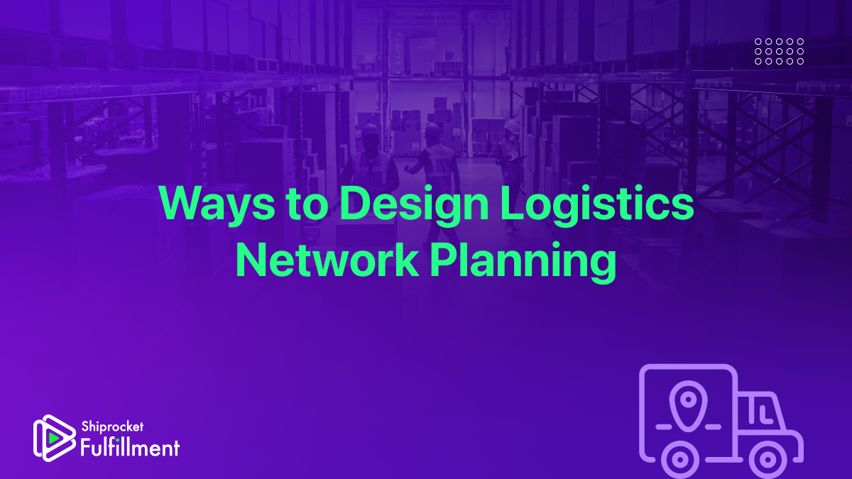 What is Logistics Network Planning & Steps to Design - Shiprocket ...